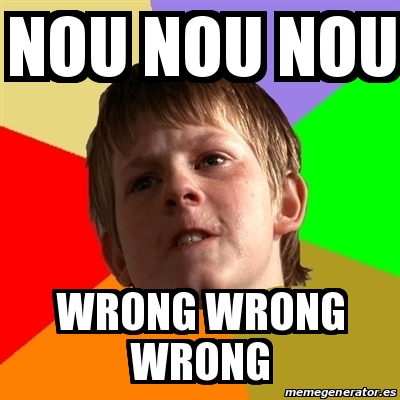 Meme Chico Malo - Nou nou nou Wrong wrong wrong - 21180509