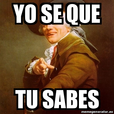 Meme Joseph Ducreux - YO SE QUE TU SABES - 21187375