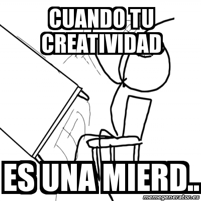 Meme Desk Flip Rage Guy - cuando tu creatividad es una mierd.. - 21188115