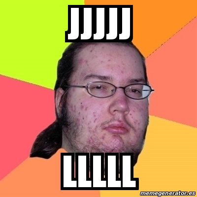 Meme Friki - jjjjj lllll - 21189026