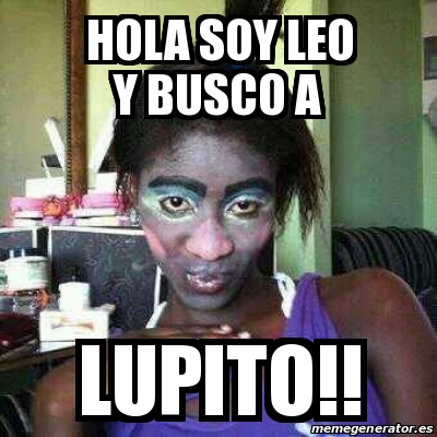 Meme Personalizado - Hola soy Leo y busco a Lupito!! - 21189577