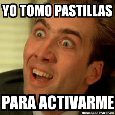Meme No me digas - Yo tomo pastillas Para activarme - 21190395