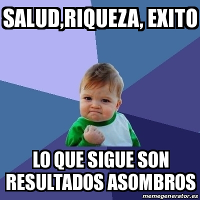 Meme Bebe Exitoso - Salud,Riqueza, Exito lo que sigue son resultados ...