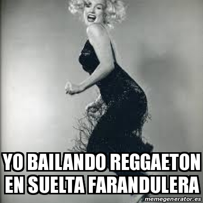 Meme Personalizado - Yo bailando reggaeton en suelta farandulera - 21191937