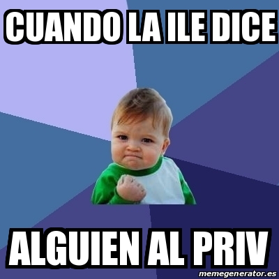 Meme Bebe Exitoso - cuando la ile dice alguien al priv - 21193696