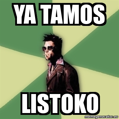 Meme Tyler Durden - ya tamos listoko - 21195415