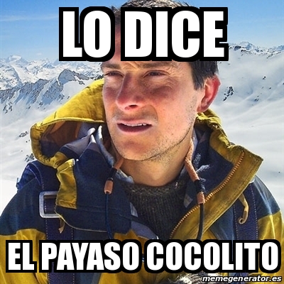 Meme Bear Grylls - lo dice el payaso cocolito - 21028157