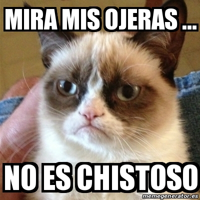 Meme Grumpy Cat - Mira mis ojeras ... No es chistoso - 21200985