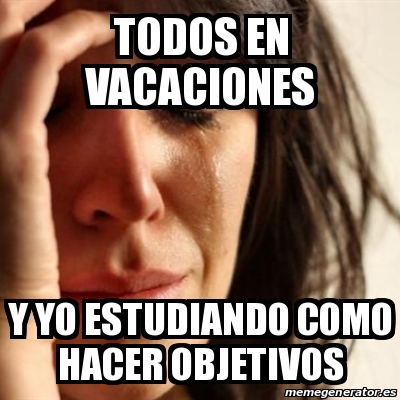 Meme Problems - todos en vacaciones y yo estudiando como hacer ...