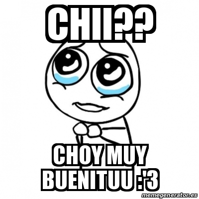 Meme Por favor - chii?? choy muy buenituu :'3 - 21204841