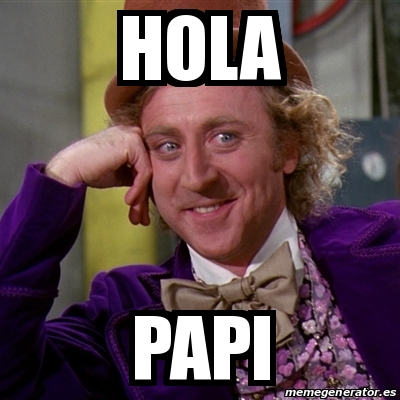 Meme Willy Wonka - Hola Papi - 21205479
