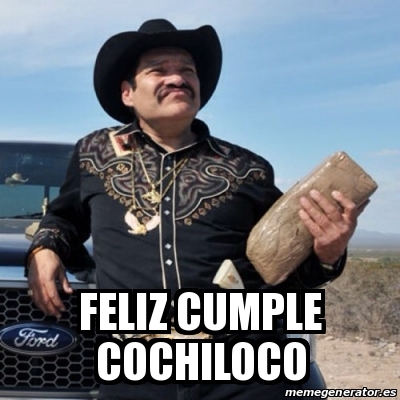 Meme Personalizado - feliz cumple cochiloco - 21205583