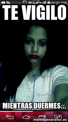 Meme Personalizado - Te vigilo Mientras duermes... - 21205882