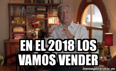 Meme Personalizado - eN EL 2018 LOS VAMOS VENDER - 21208628