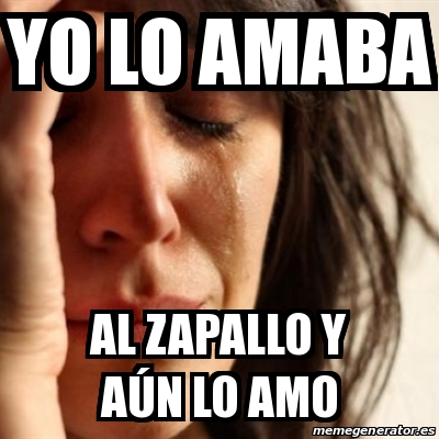 Meme Problems - Yo lo amaba Al Zapallo y aÃºn lo Amo - 21212304