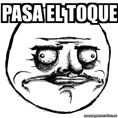 Meme Me Gusta - pasa el toque - 21216782