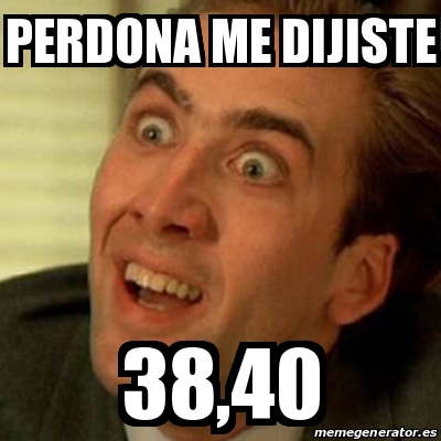 Meme No me digas - PERDONA ME DIJISTE 38,40 - 21221091