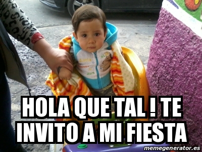 Meme Personalizado - hola que tal ! te invito a mi fiesta - 21234408