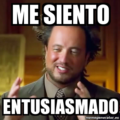 Meme Ancient Aliens - me siento entusiasmado - 21235317