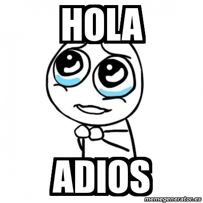 Meme Por favor - hola adios - 21236613
