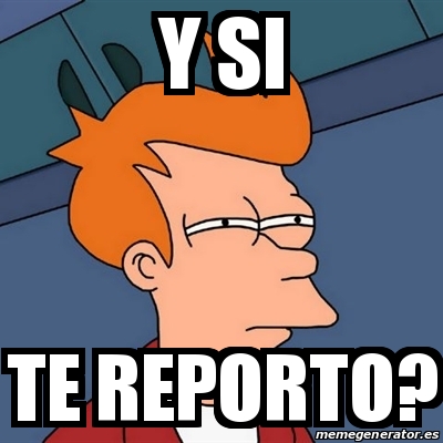 Meme Futurama Fry - y si te reporto? - 21243744