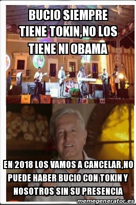 Meme Personalizado - Bucio siempre tiene tokin,no los tiene ni obama En ...