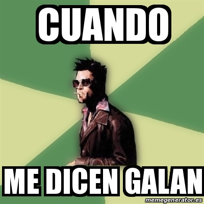 Meme Tyler Durden - cuando me dicen galan - 21258465