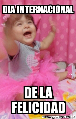 Meme Personalizado - dia internacional de la felicidad - 21259537