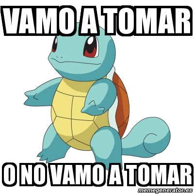 Meme Personalizado - vamo a tomar o no vamo a tomar - 21261290