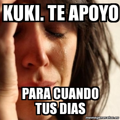 Meme Problems - kuki. te apoyo para cuando tus dias - 21274154