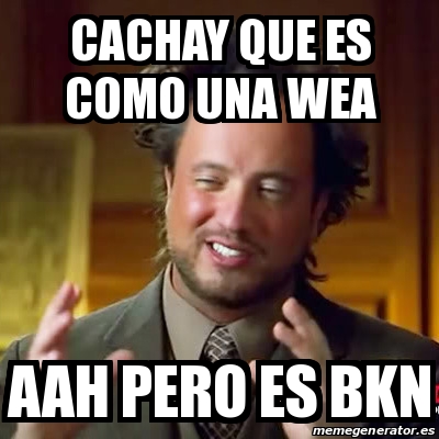 Meme Ancient Aliens - cachay que es como una wea aah pero es bkn - 21274745