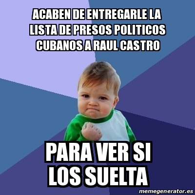 Meme Bebe Exitoso - ACABEN DE ENTREGARLE LA LISTA DE PRESOS POLITICOS ...