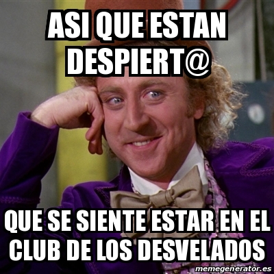 Meme Willy Wonka - asi que estan despiert@ que se siente estar en el ...