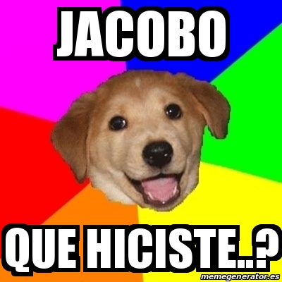 Meme Advice Dog - jacobo que hiciste..? - 21038900