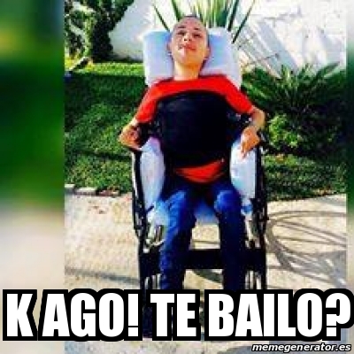 Meme Personalizado - k ago! te bailo? - 21039486