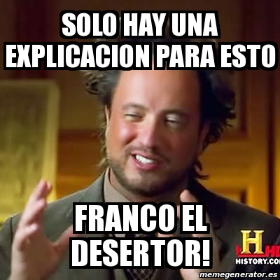 Meme Ancient Aliens - Solo hay una explicacion para esto Franco el ...
