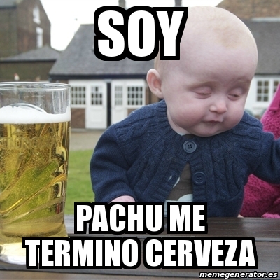Meme Drunk Baby - soy pachu me termino cerveza - 21302341