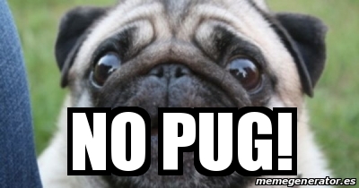 Meme Personalizado - no pug! - 21316741