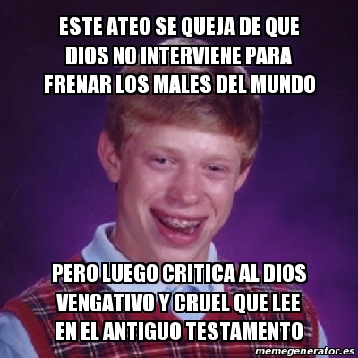 Meme Bad Luck Brian - ESTE ATEO SE QUEJA DE QUE DIOS NO INTERVIENE PARA ...
