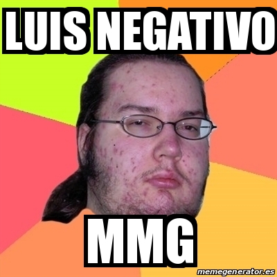 Meme Friki - Luis negativo MMG - 21320535
