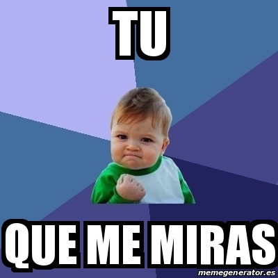 Meme Bebe Exitoso - tu que me miras - 21320908