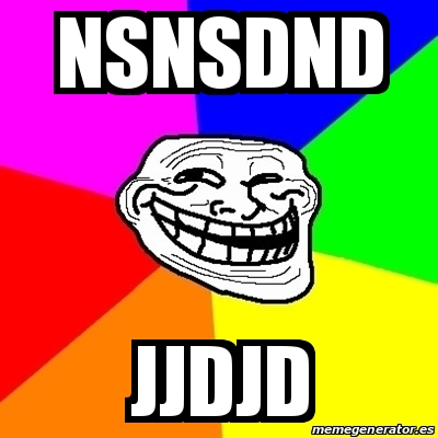 Meme Troll - nsnsdnd jjdjd - 21323498