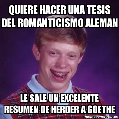 Meme Bad Luck Brian - quiere hacer una tesis del romanticismo aleman le ...