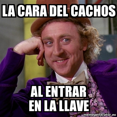 Meme Willy Wonka - LA CARA DEL CACHOS Al entrar en la llave - 21328487