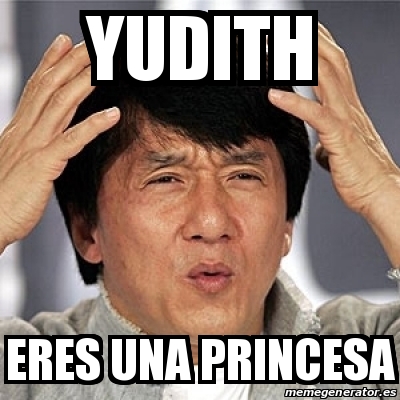 Meme Jackie Chan - Yudith Eres una princesa - 21328627