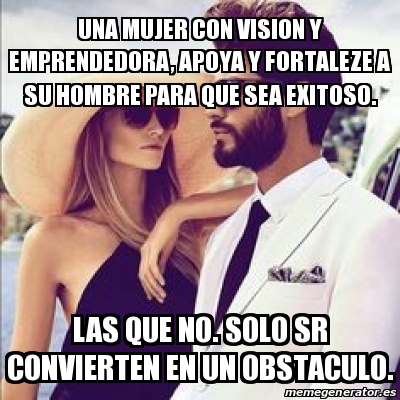Meme Personalizado - una mujer con vision y emprendedora, apoya y ...