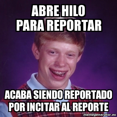 Meme Bad Luck Brian - ABRE HILO PARA REPORTAR ACABA SIENDO REPORTADO ...