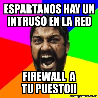Meme Sparta - espartanos hay un intruso en la red firewall a tu puesto ...
