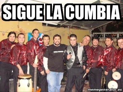 Meme Personalizado - Sigue la cumbia - 21346601