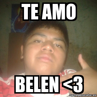 Meme Personalizado - Te Amo belen